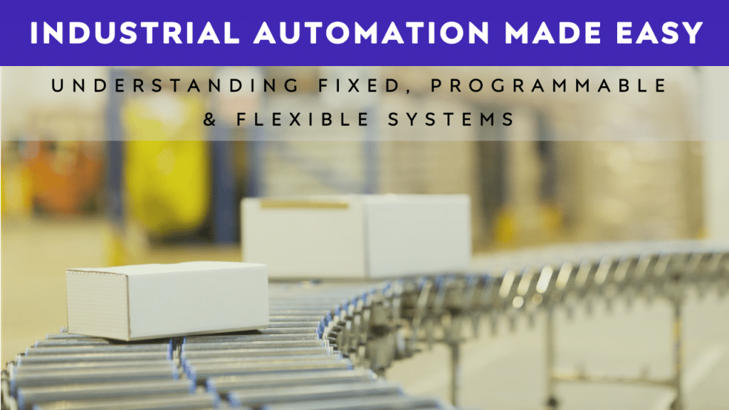 Industrial Automation Explained Fixed Programmable And Flexible Omnatec
